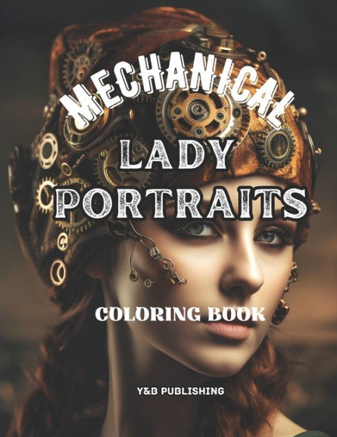 Mechanical Lady Portraits Coloring Book by Y&B Publishing, Paperback ...