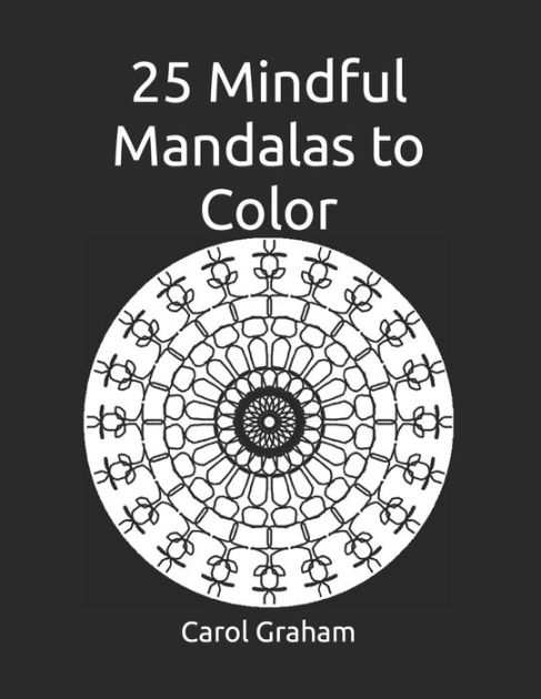 25 Mindful Mandalas to Color by Carol Graham, Paperback | Barnes & Noble®