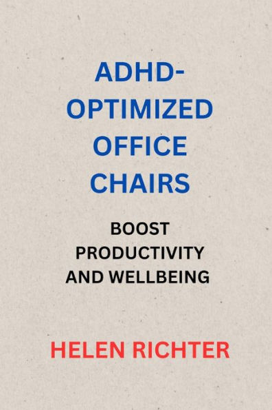 ADHD-OPTIMIZED OFFICE CHAIRS: BOOST PRODUCTIVITY AND WELLBEING by HELEN RICHTER, Paperback ...