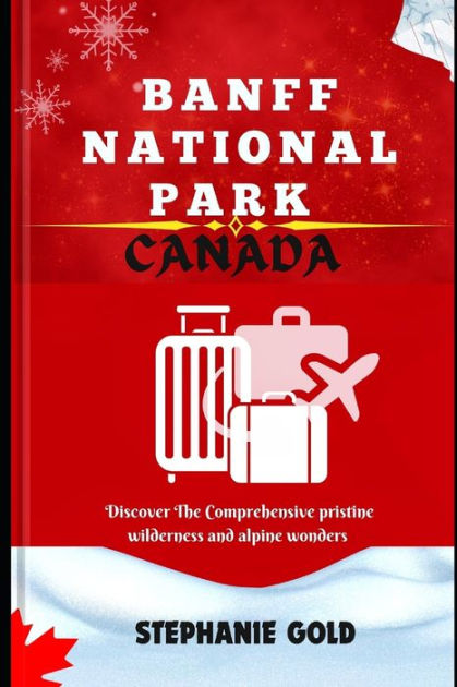 Banff National Park Canada: Discover The Comprehensive pristine ...