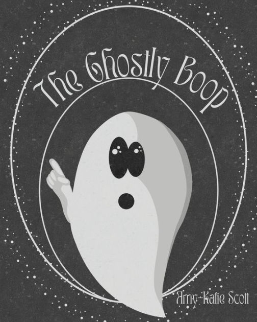 The Ghostly Boop by Amy-Katie Scott, Paperback | Barnes & Noble®