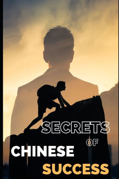 Secrets Of Chinese Success: Unveiling the Hidden Path to Chinese ...