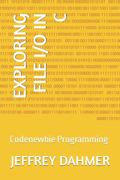 EXPLORING FILE I/O IN C: Codenewbie Programming by JEFFREY DAHMER, Paperback | Barnes & Noble®