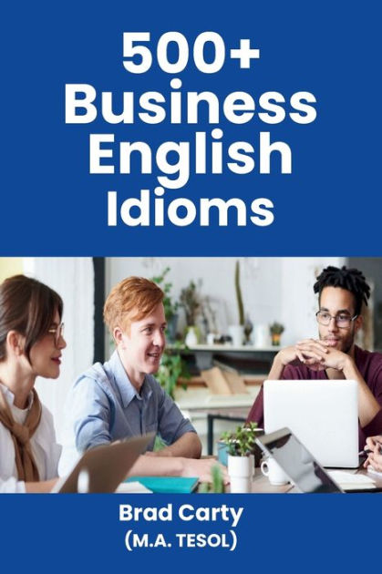 500+ Business English Idioms by Brad Carty, Paperback | Barnes & Noble®