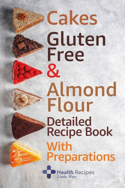 Cakes Gluten Free & Almond Flour Detailed Recipe Book With Preparations ...