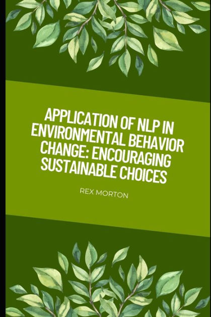 Application of NLP in Environmental Behavior Change: : Encouraging ...