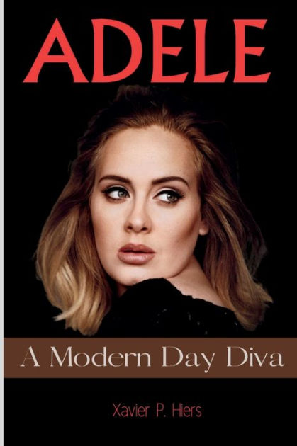 Adele: A Modern Day Diva by Xavier P. Hiers, Paperback | Barnes & Noble®