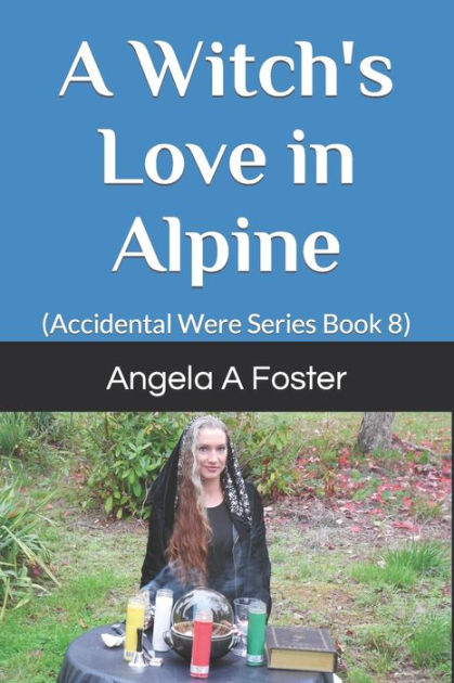 A Witch's Love in Alpine: (Accidental Were Series Book 8) by Angela A ...