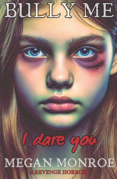 Bully Me - I Dare You: An Extreme Horror Novella by Megan Monroe ...
