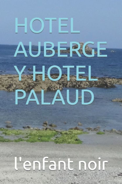 HOTEL AUBERGE Y HOTEL PALAUD by l'enfant noir, Paperback | Barnes & Noble®
