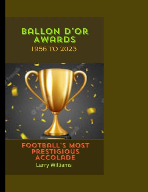 Ballon d'Or Awards 1956 to 2023: Football's Most Prestigious Accolade ...