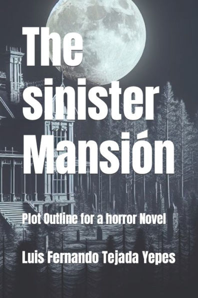 The sinister Mansión: Plot Outline for a horror Novel by Luis Fernando ...