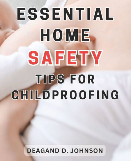 Essential Home Safety Tips for Childproofing: Protecting Your Children ...