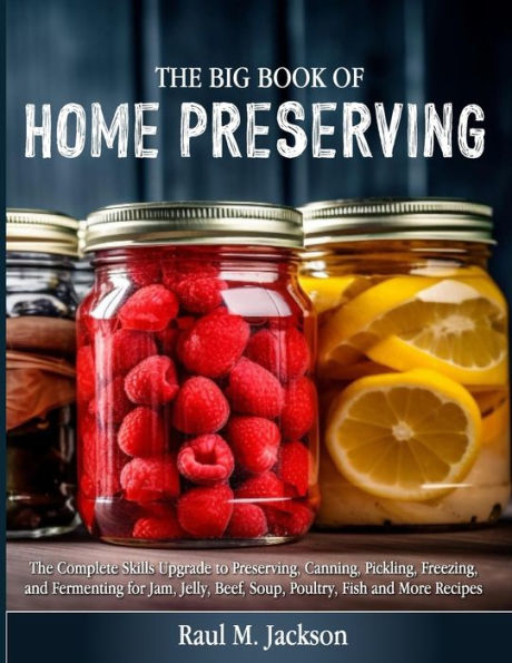 The big Book of Home Preserving: The Complete Skills Upgrade to Preserving, Canning, Pickling ...