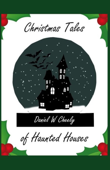 Christmas Tales of Haunted Houses by Daniel W Cheely, Paperback ...