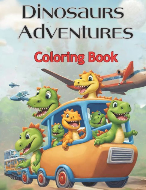 Dinosaurs Adventures Coloring Book: Dino on Wheels with 50 Coloring ...
