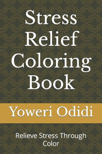 Stress Relief Coloring Book: Relieve Stress Through Color by Dishon ...