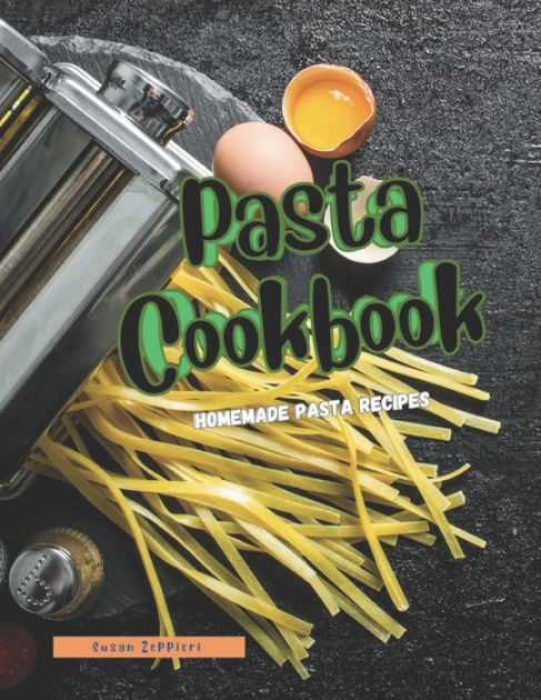Pasta Cookbook: Homemade Pasta Recipes by Susan Zeppieri, Paperback ...