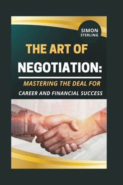 The Art of Negotiation: Mastering the Deal for Career and Financial ...