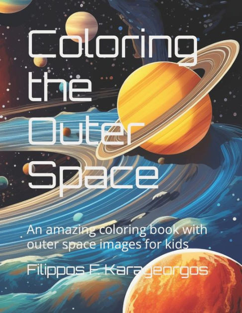Coloring the outer space: An amazing coloring book with outer space ...