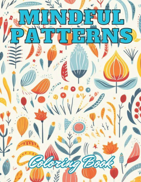 Mindful Patterns Coloring Book: High Quality +100 Adorable Designs by ...
