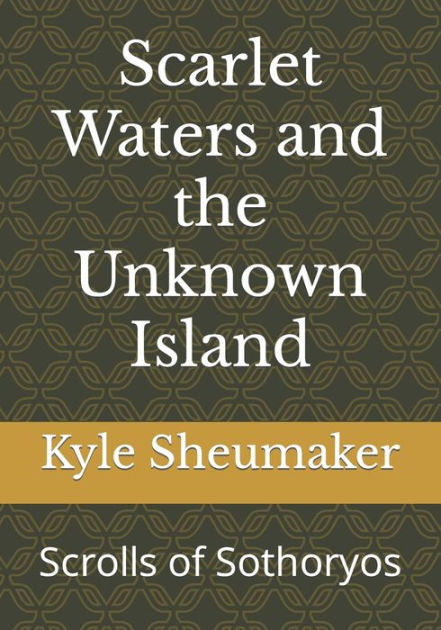 Scarlet Waters and the Unknown Island: Scrolls of Sothoryos by Kyle ...