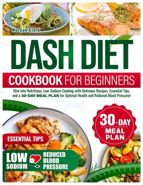 Dash diet Cookbook for beginners: Dive into Nutritious, Low-Sodium ...