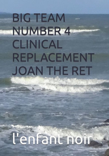 BIG TEAM NUMBER 4 CLINICAL REPLACEMENT JOAN THE RET by l'enfant noir ...