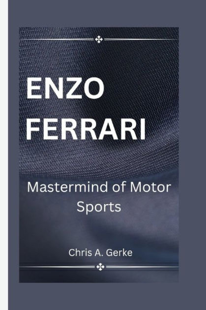 ENZO FERRARI: Mastermind of Motor Sports by Chris A. Gerke, Paperback ...