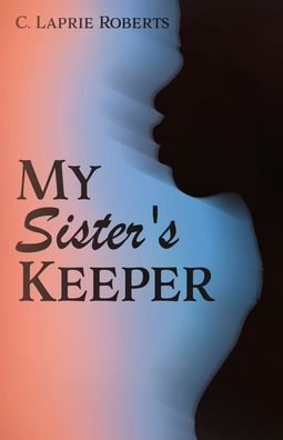 My Sister's Keeper by C Laprie Roberts, Paperback | Barnes & Noble®