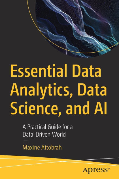 Essential Data Analytics, Data Science, and AI: A Practical Guide for a ...