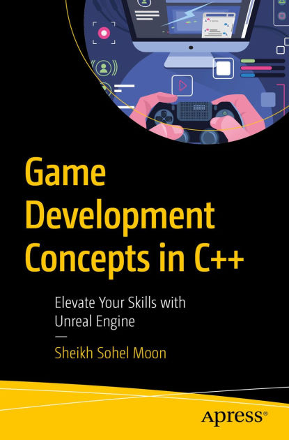 Game Development Concepts in C++: Elevate Your Skills with Unreal ...