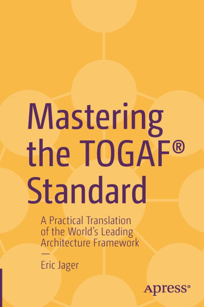 Mastering the TOGAF® Standard: A Practical Translation of the World's ...