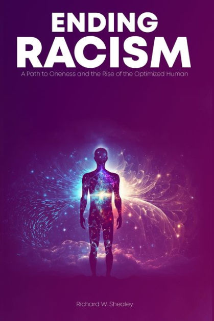 Ending Racism: A Path to Oneness and the Rise of the Optimized Human ...