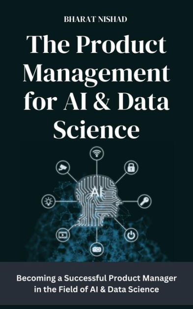 The Product Management for AI & Data Science: Becoming a Successful ...