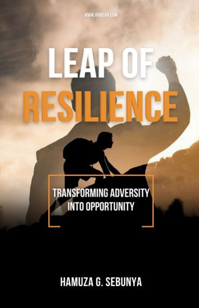 Leap of Resilience: Transforming Adversity Into Opportunity by Hamuza ...