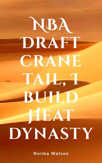 NBA Draft crane tail, I build Heat dynasty by Norma Watson | eBook ...