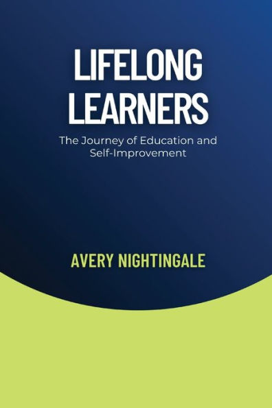 Lifelong Learners: The Journey of Education and Self-Improvement by ...