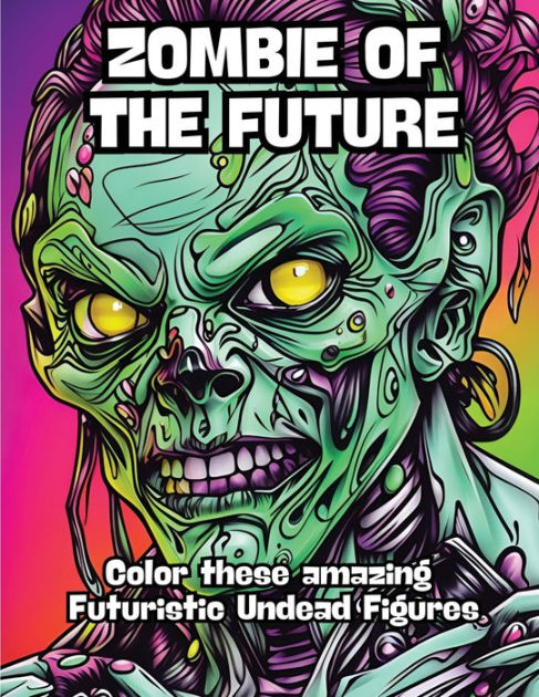 Zombie of the Future: Color these amazing Futuristic Undead Figures by ...