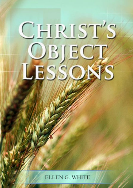 Christ Object Lessons: (Big Print Bound Edition) by Ellen G White ...