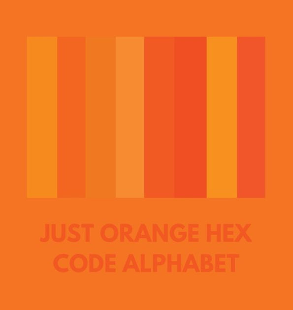 JUST ORANGE HEX CODE ALPHABET by Colorful Alphabet, Paperback | Barnes ...