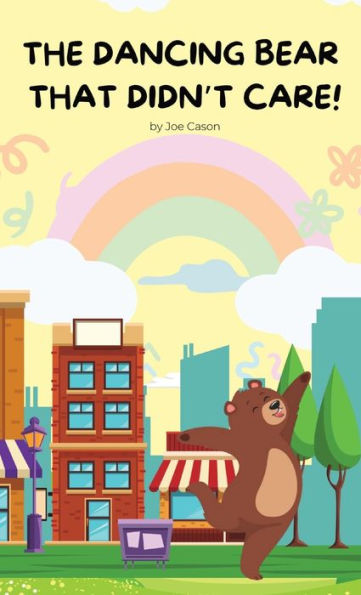 The Dancing Bear That Didn't Care! by Joe Cason, Hardcover | Barnes ...