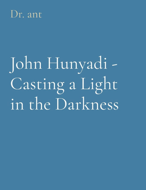 John Hunyadi - Casting a Light in the Darkness by Anthony T Vento ...