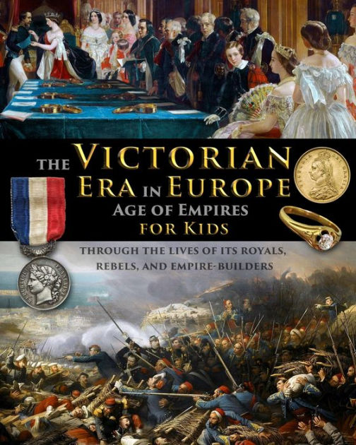 The Victorian Era in Europe - Age of Empires - through the lives of its ...