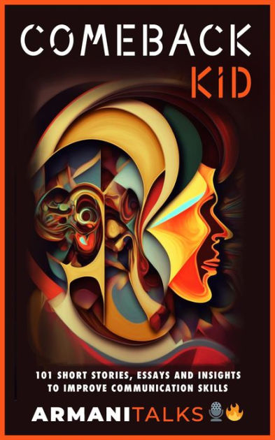 Comeback Kid: 101 Short Stories, Essays, and Insights to Improve ...