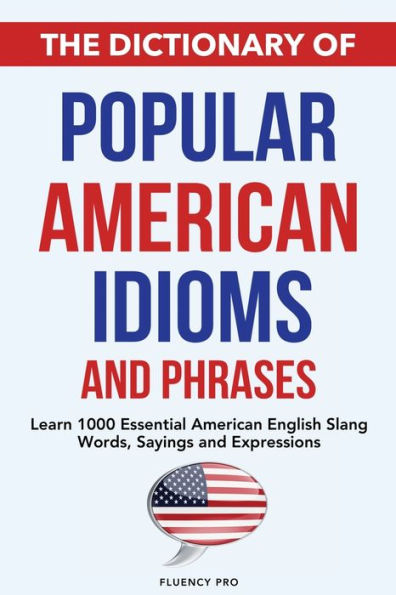 The Dictionary of Popular American Idioms & Phrases: Learn 1000 ...