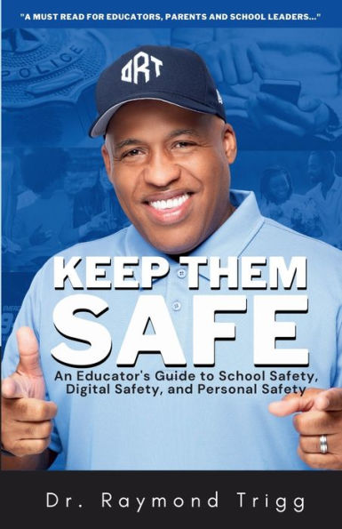 Keep Them Safe: An Educator's Guide to School Safety, Digital Safety ...