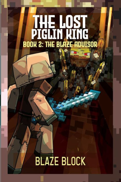 The Lost Piglin King Book 2: The Blaze Advisor by Blaze Block ...