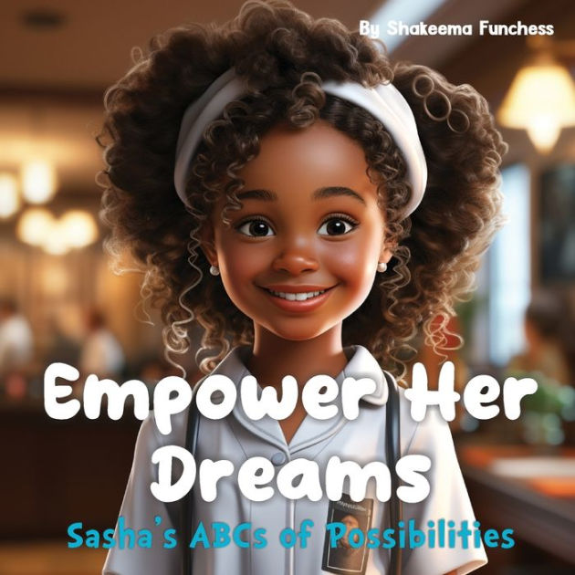 Empower Her Dreams: Sasha's ABCs of Possibilities by Shakeema Funchess ...
