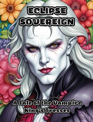 Eclipse Sovereign: A Tale of the Vampire King's Tresses by Colorzen ...